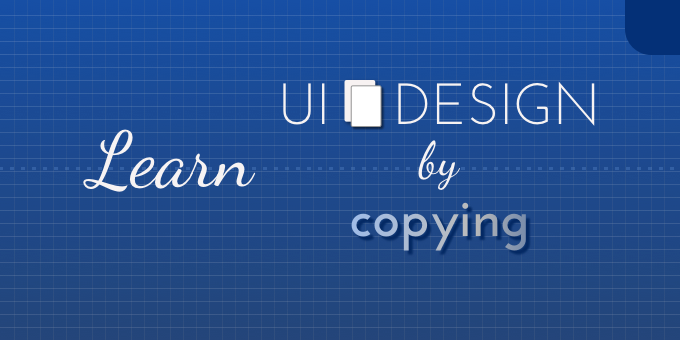 Learn UI Design by Copying